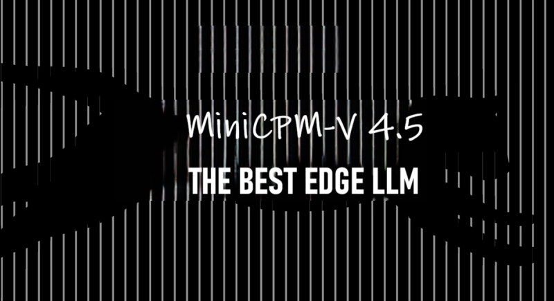 MiniCPM-V 4.5：最佳边缘LLM - 汇智网