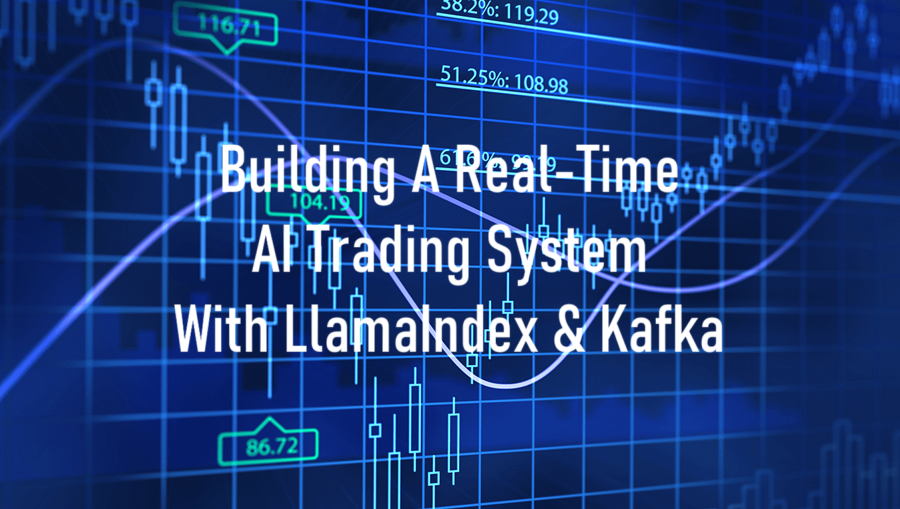LlamaIndex构建AI实时交易系统 - 汇智网