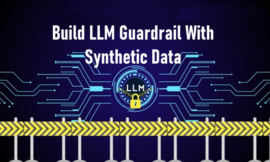 用合成数据构建LLM护栏 - 汇智网